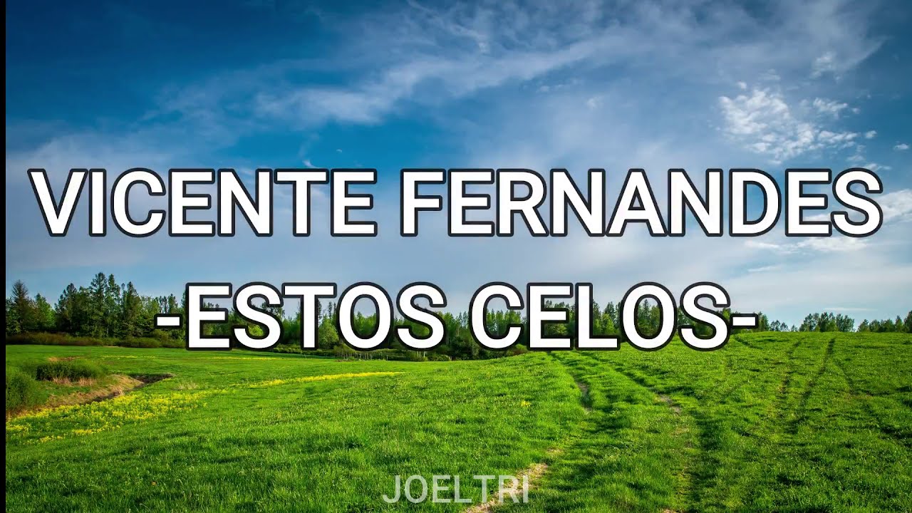 Estos Celos - Vicente Fernández (letra, lyrics)