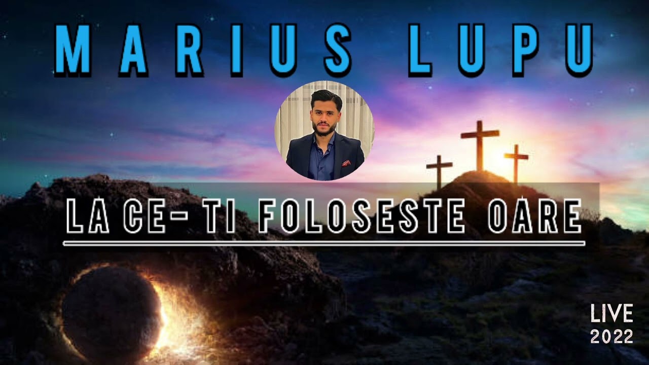 MARIUS LUPU - LA CE-ȚI FOLOSEȘTE OARE [ Live 2022 ] - YouTube