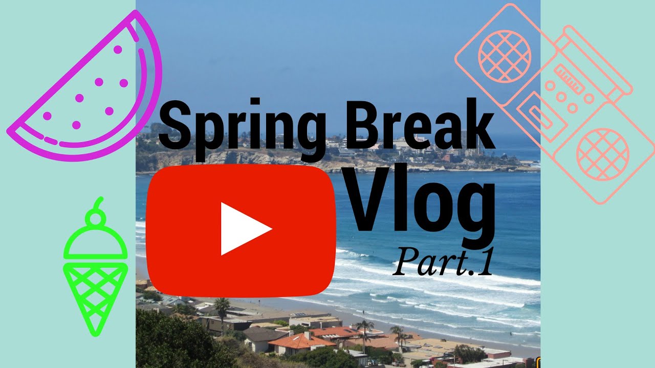 Spring Break Vlog P.1 - YouTube