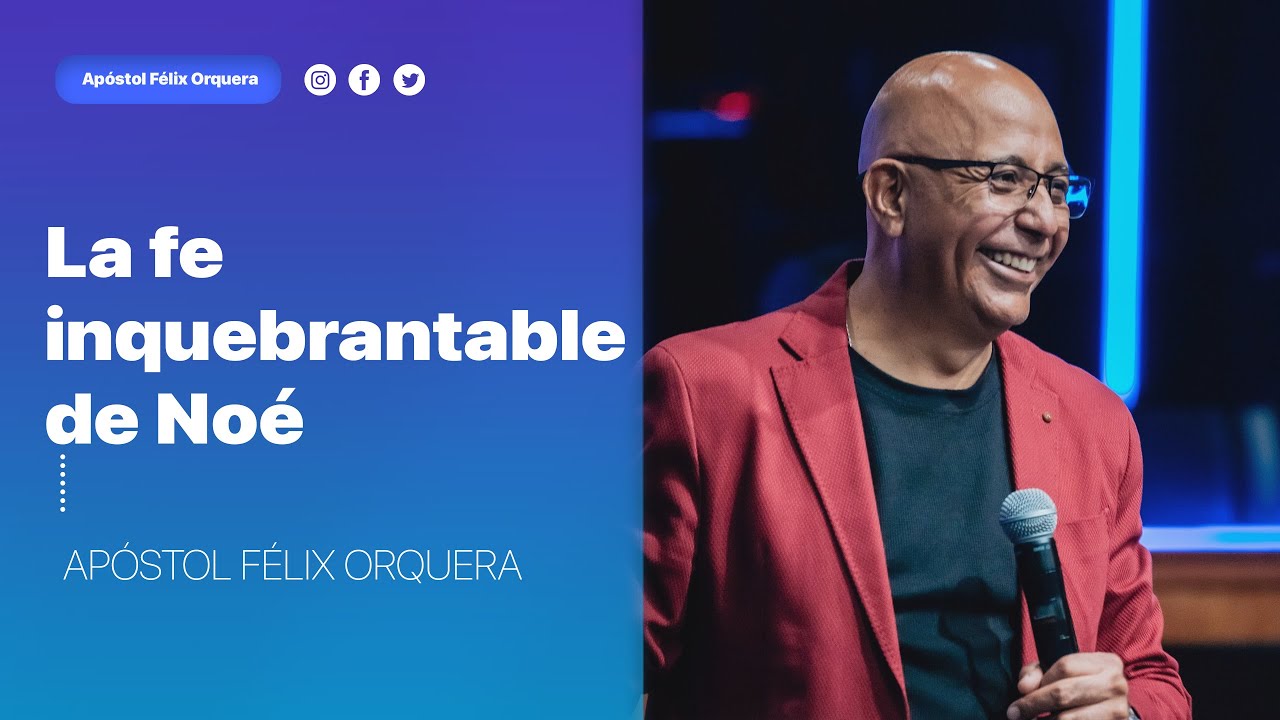 La fe inquebrantable de Noé - Apóstol Félix Orquera - YouTube