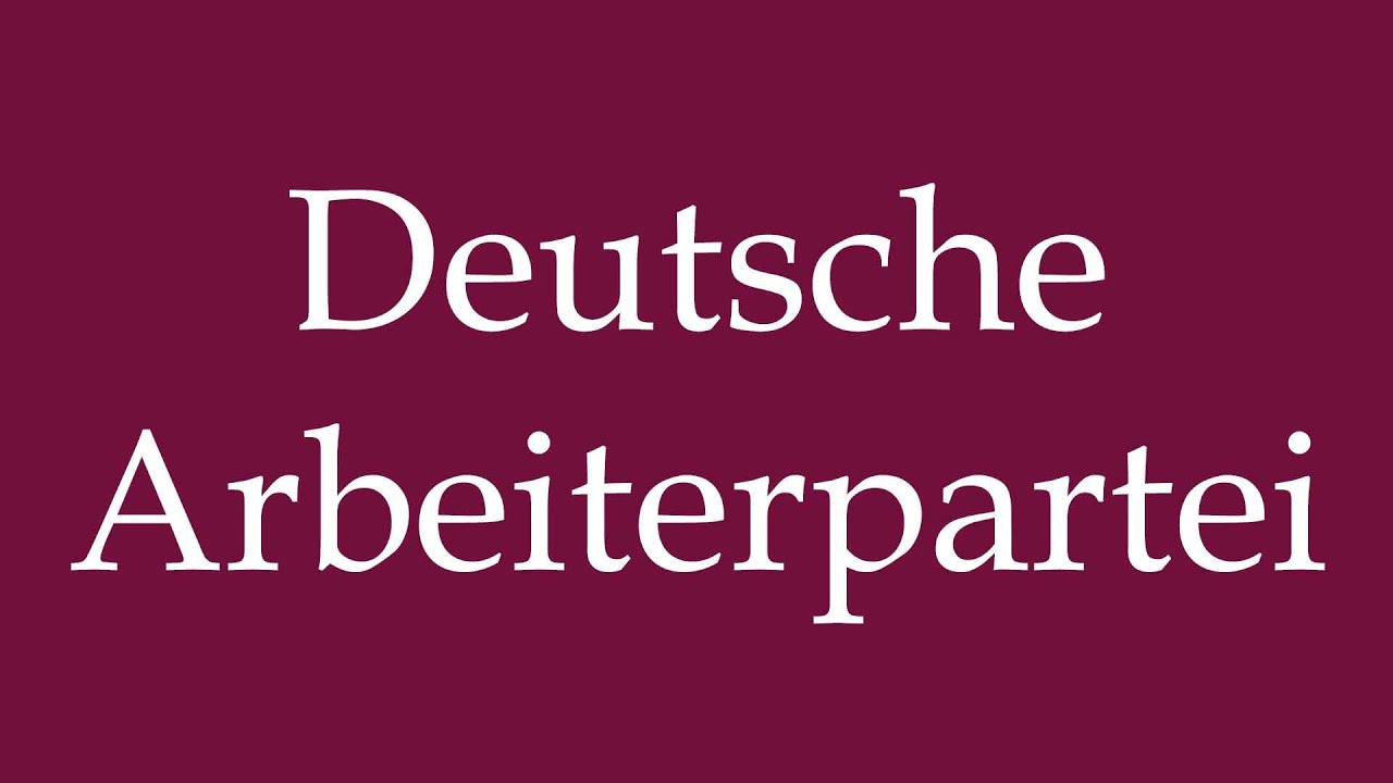 How to Pronounce ''Deutsche Arbeiterpartei'' (German Labour Party ...