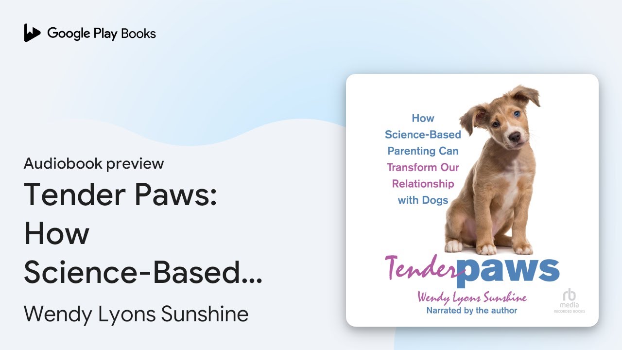 Tender Paws: How Science-Based Parenting Can… by Wendy Lyons Sunshine · Audiobook preview - YouTube