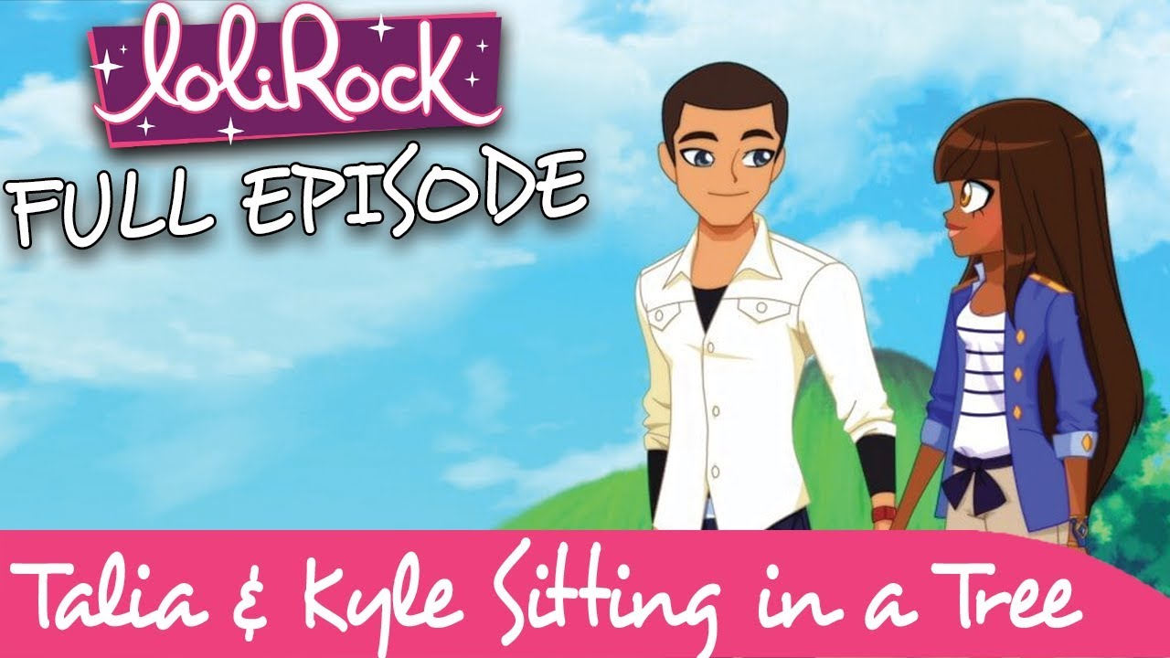 LoliRock - Talia & Kyle Sitting in a Tree | FULL EPISODE | Series 1 ...