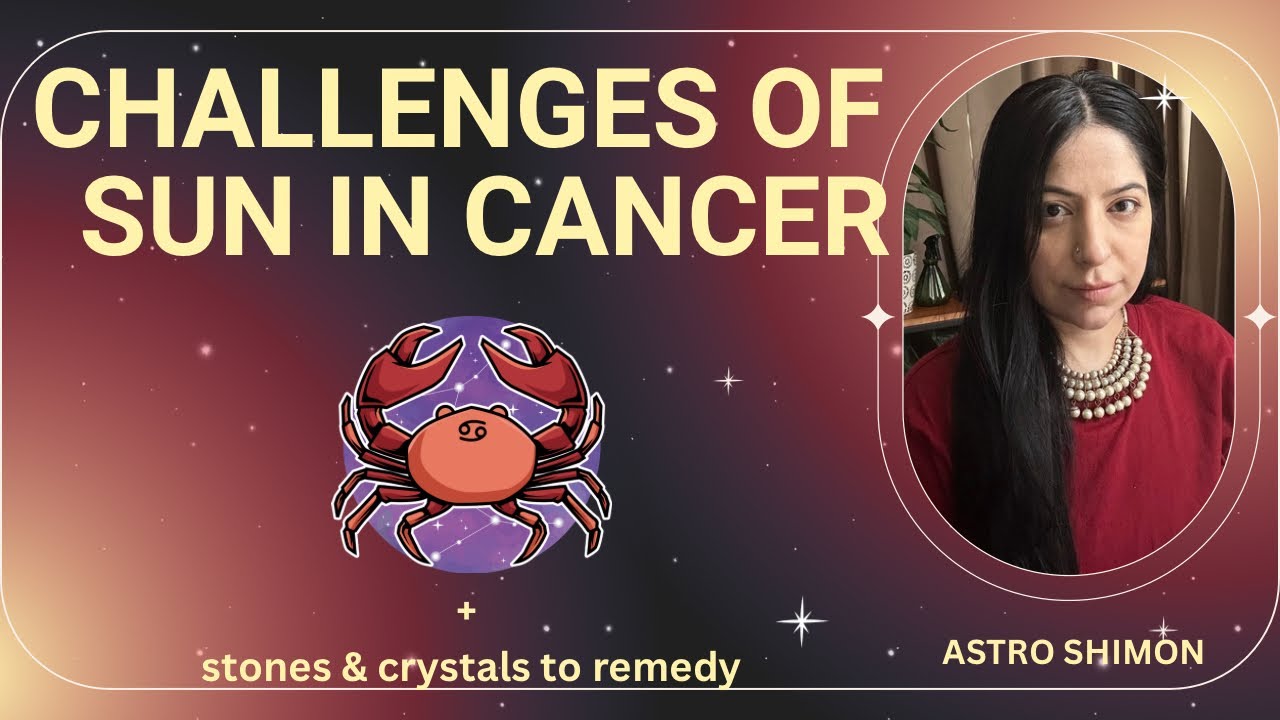 Challenges of SUN IN CANCER - YouTube