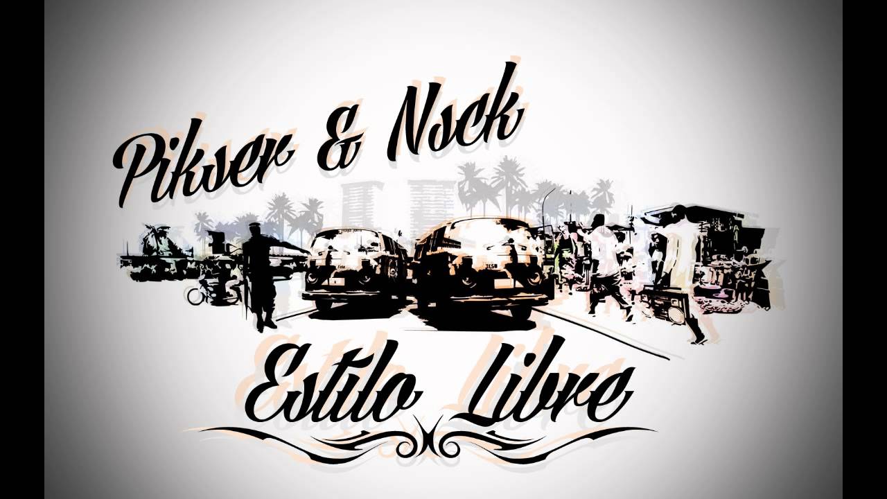 Pikser & Nsck - Estilo Libre - YouTube