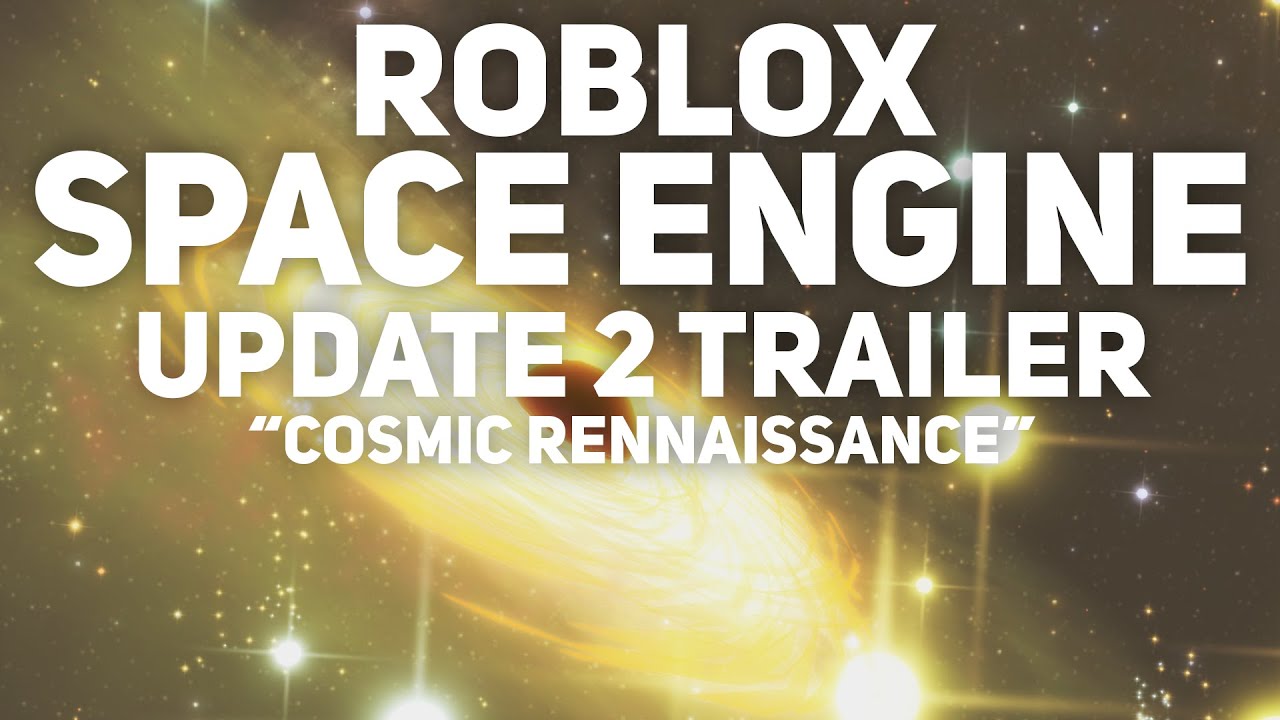 ROBLOX Space Engine Trailer | Update 2: Cosmic Rennaissance ...