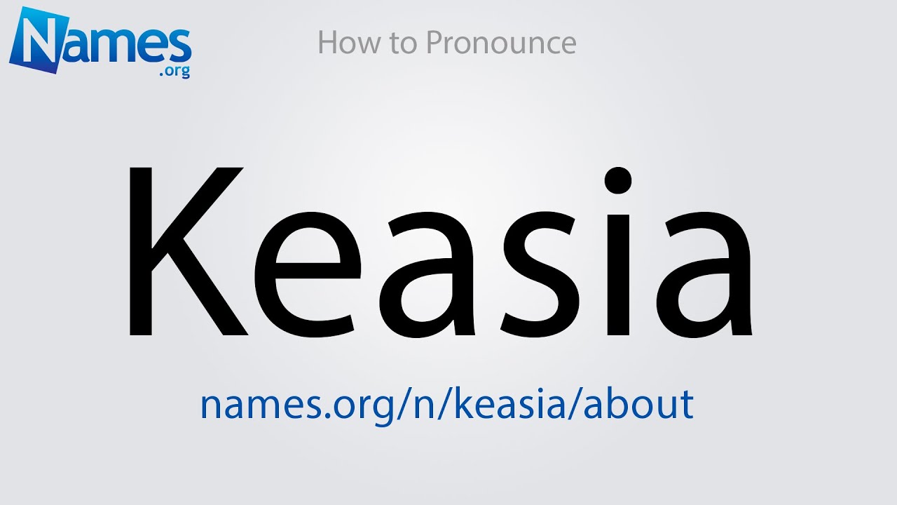 How to Pronounce Keasia - YouTube