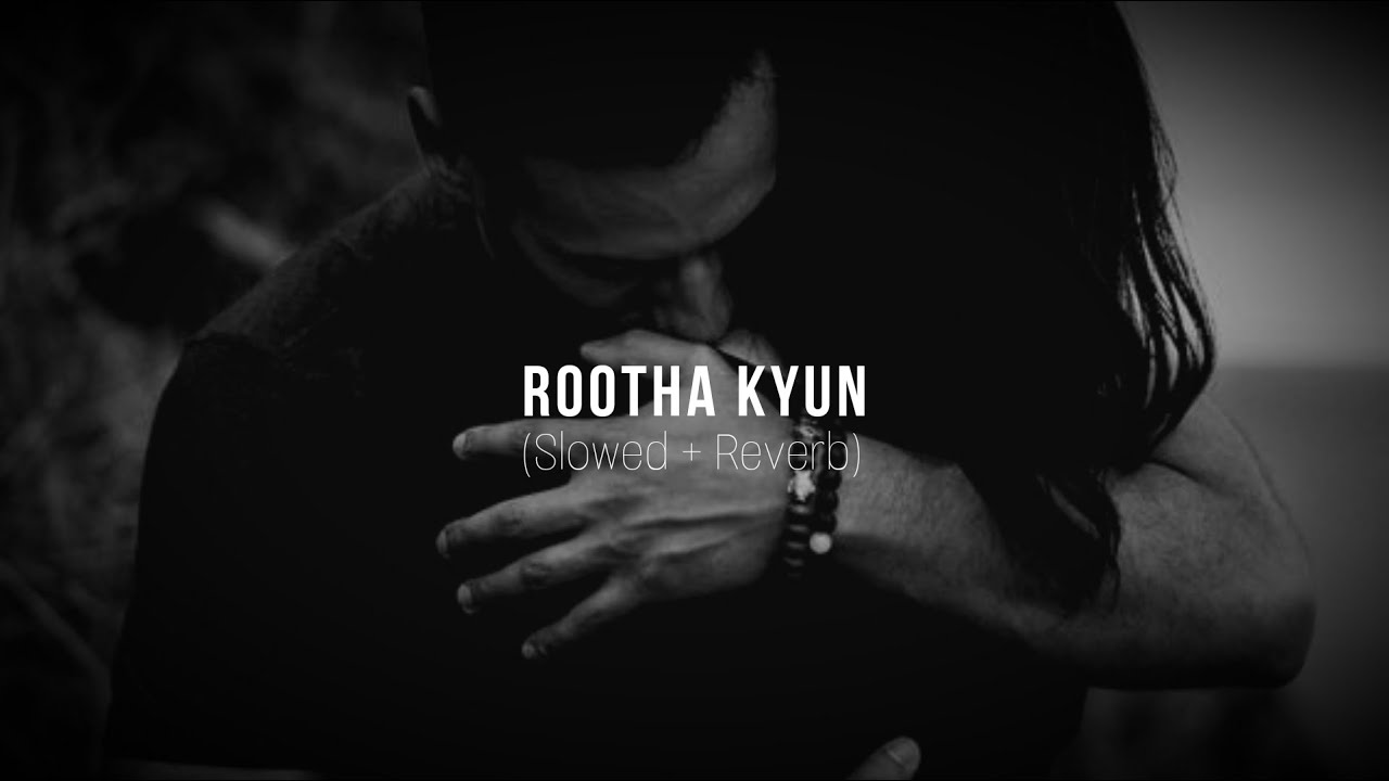 Rootha Kyun | Slowed Reverb | Sharib Sabri & Toshi Sabri Ft.Mohit ...