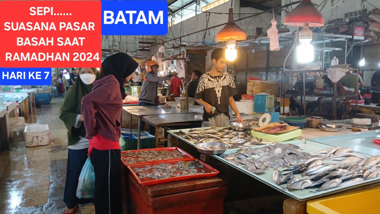 SEPI..?!? SUASANA PASAR BASAH DI BATAM HARI KE 7 PUASA DI BULAN ...