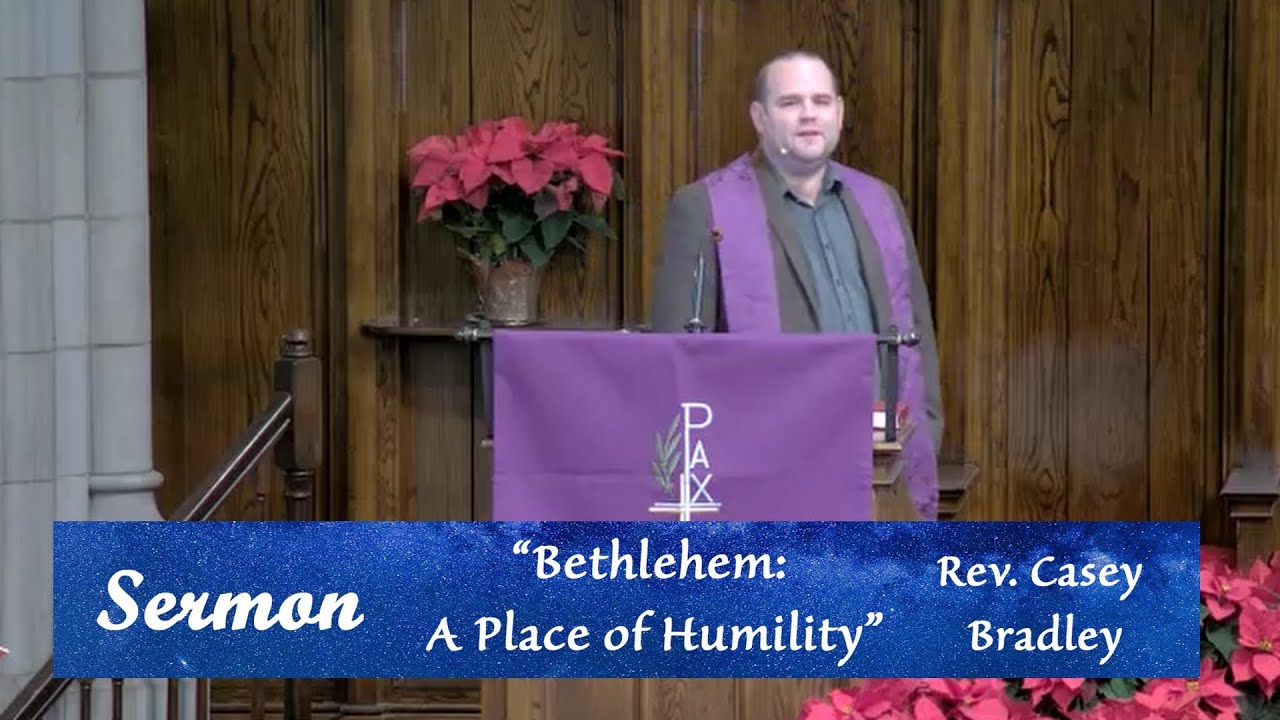 Sermon “Bethlehem: A Place of Humility” Rev. Casey Bradley FUMC Oneonta ...