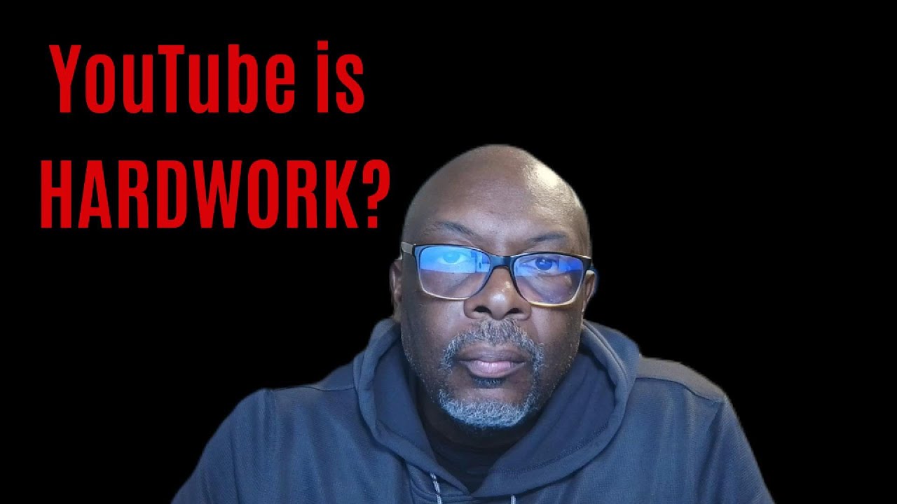 Is YouTube Hard Work?? - YouTube
