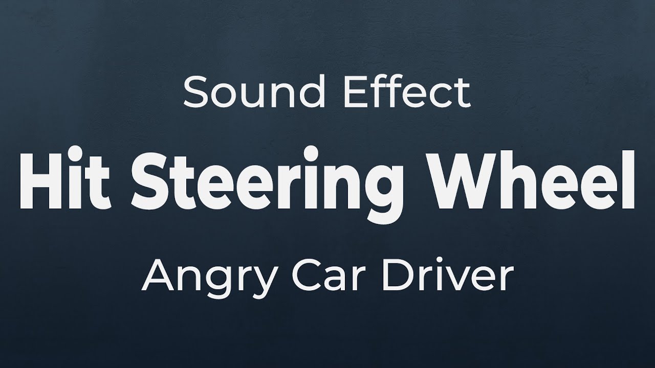 Hit a Steering Wheel in a Car (Angry Driver) | SFX Free for Non-Profit ...