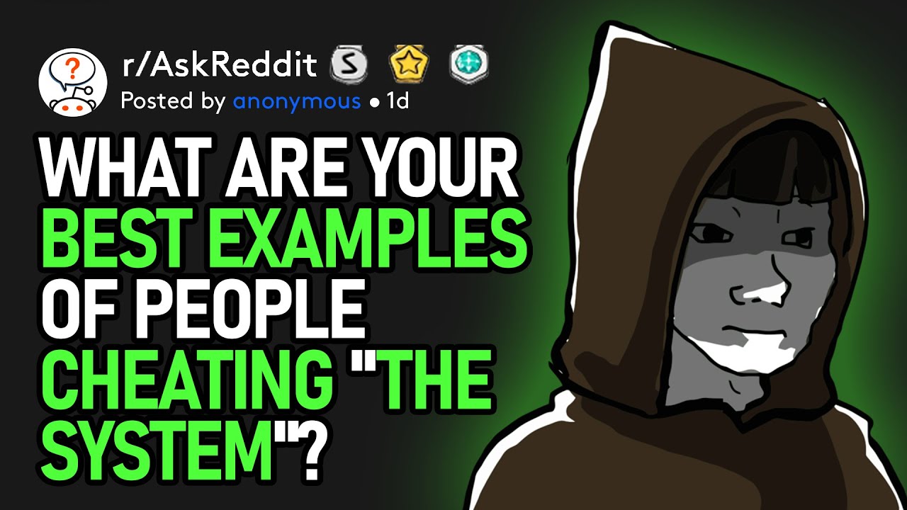 What Are Your Best Examples Of People Cheating "The System"? (r ...