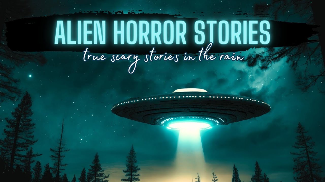 True Alien Horror Stories | True Scary Stories in the Rain ...