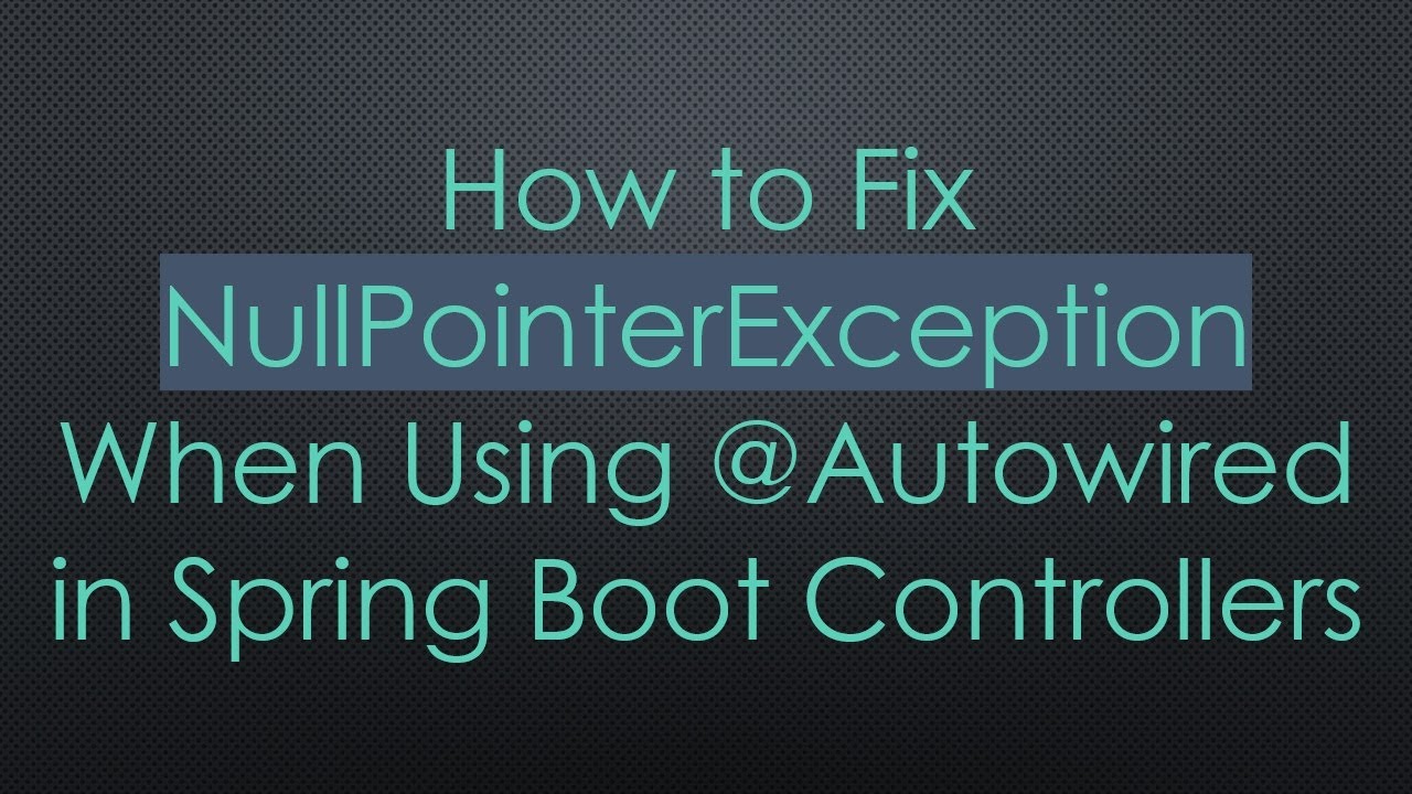 How To Fix Nullpointerexception When Using Autowired In Spring Boot Controllers Youtube