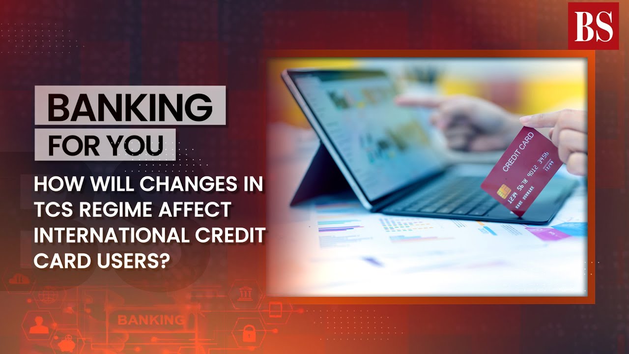 How will changes in TCS regime affect international credit card users ...