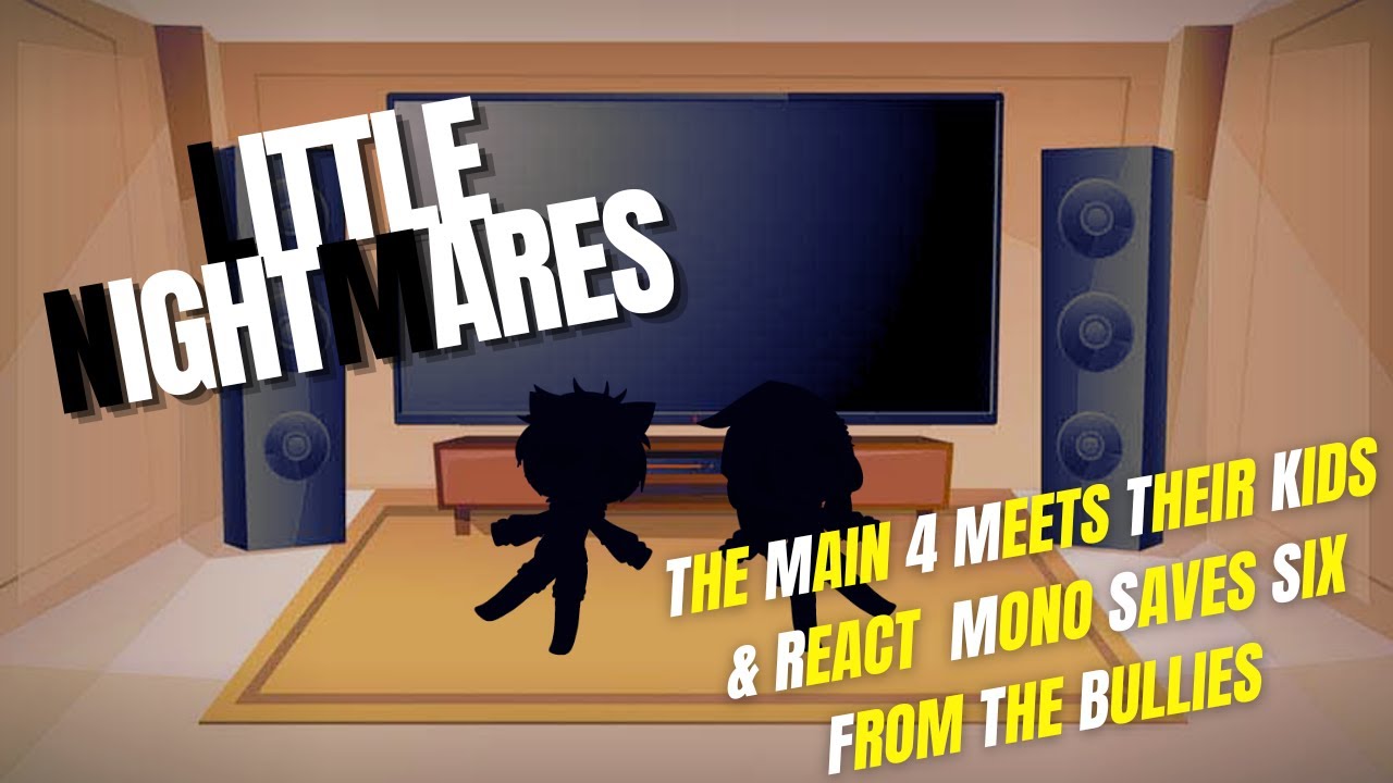 Little Nightmares The Main 4 Meets their Kids + React Little Nightmare ...