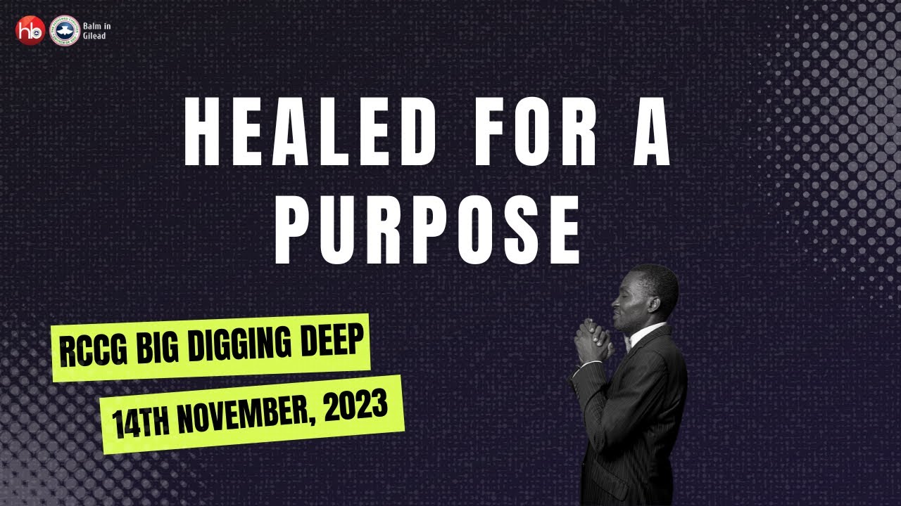 RCCG DIGGING DEEP SERVICE | HEALED FOR A PURPOSE | 14TH NOVEMBER, 2023 ...