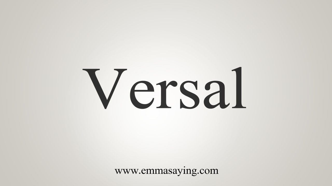 How To Say Versal - YouTube