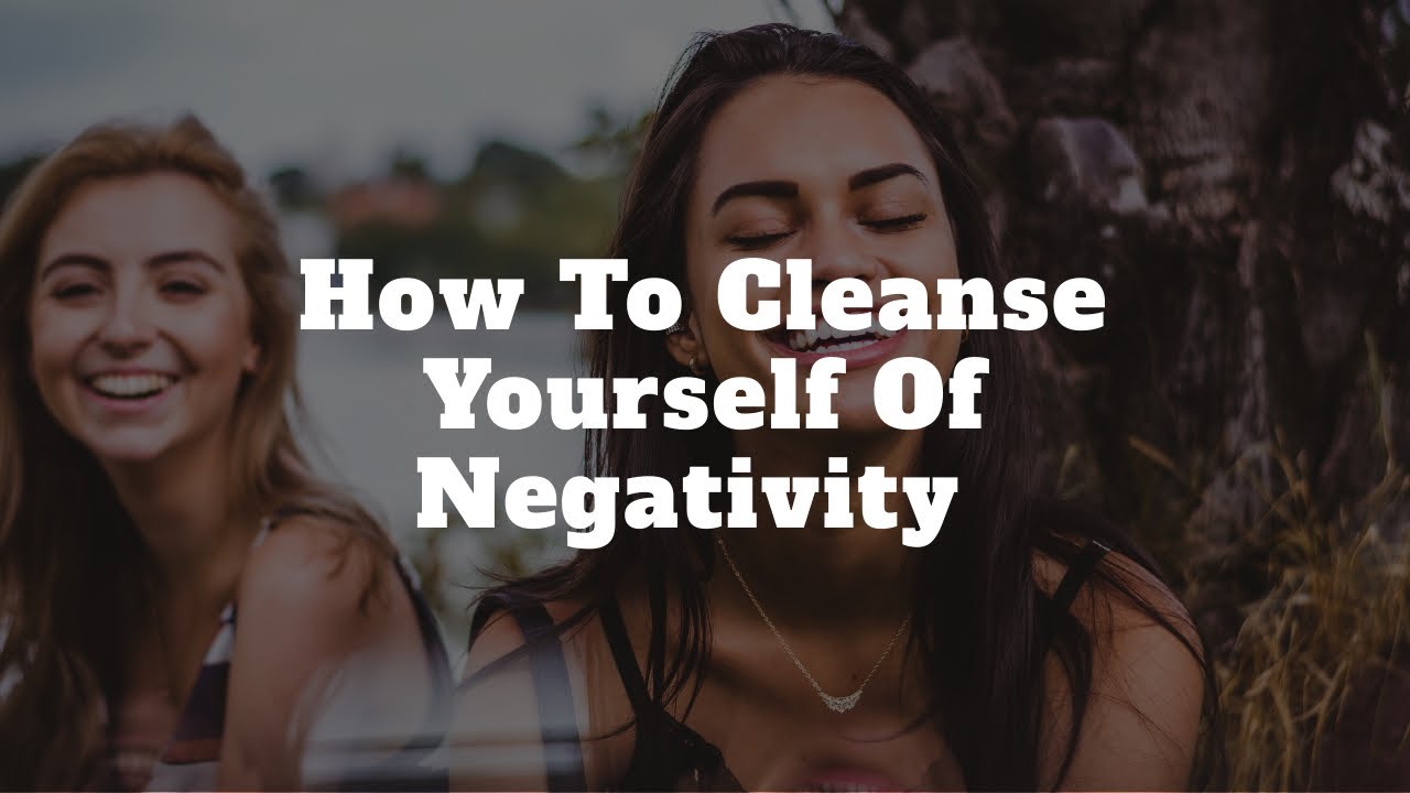 How To Cleanse Yourself Of Negativity - Guided Meditation To Renew Your ...