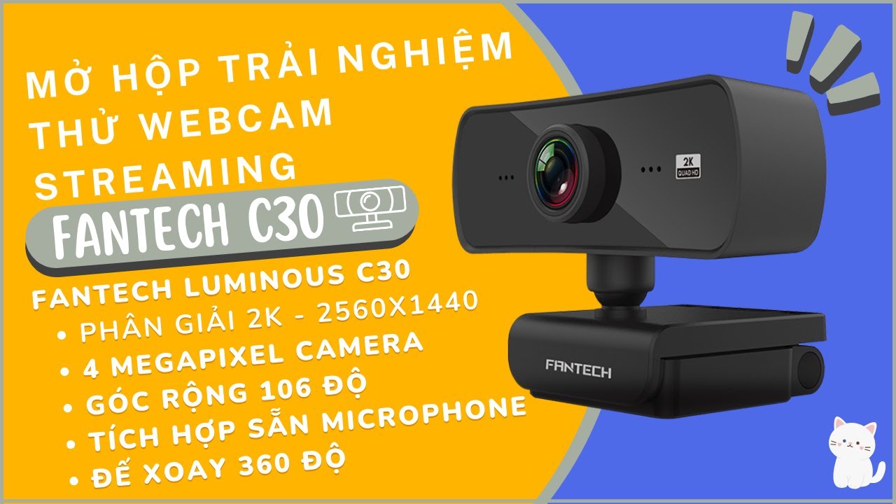 Webcam FANTECH LUMINOUS C30, mở hộp trải nghiệm thử webcam luminous C30 ...