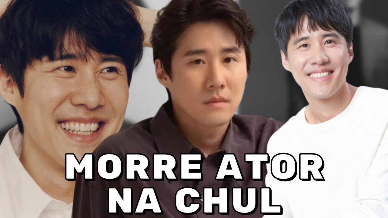 ATOR COREANO NA CHUL FALECEU😭💔 - YouTube