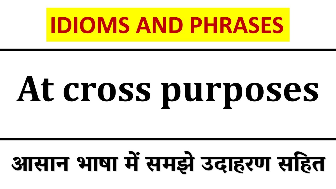 At cross purposes Meaning in Hindi With Sentence | English Idioms and ...