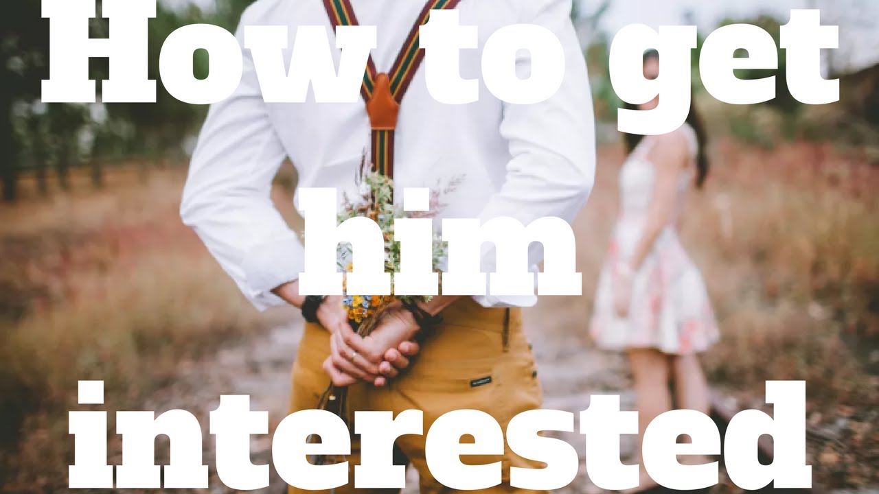 How to get him interested - YouTube