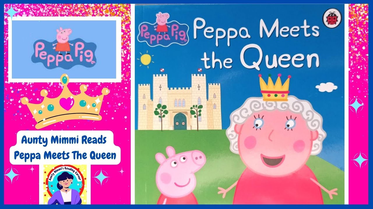 Peppa Meets The Queen, Read By Aunty Mimmi:) Peppa Pig books read aloud ...