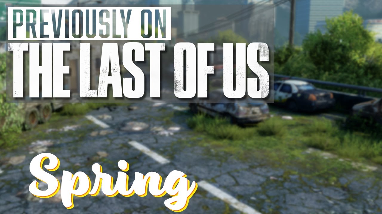 Previously On: The Last of Us // Spring Recap - YouTube