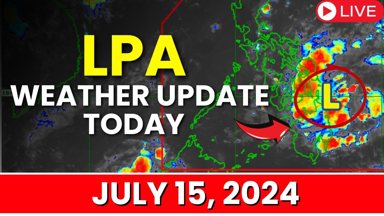 LPA Weather Update Today July 15, 2024 | Pagasa Weather Update Today ...