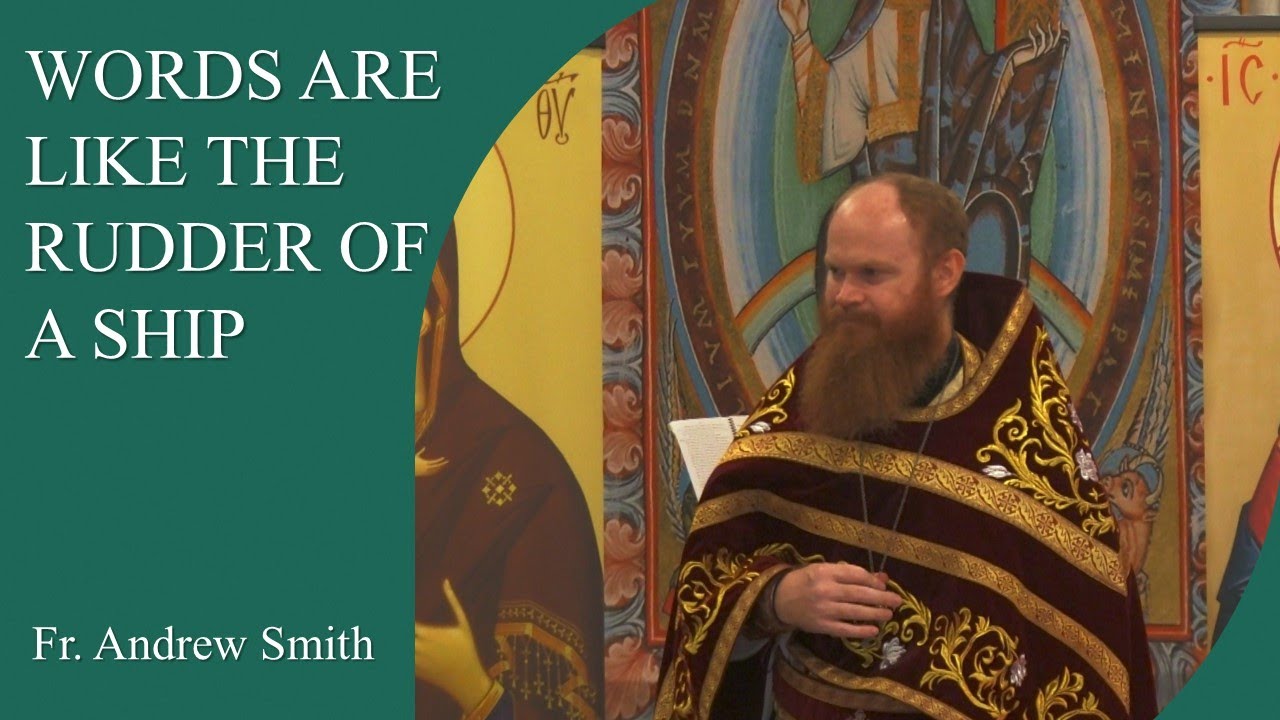 Words are like the Rudder of a Ship ☦️⛪ Sermon by Fr Andrew at Orthodox ...