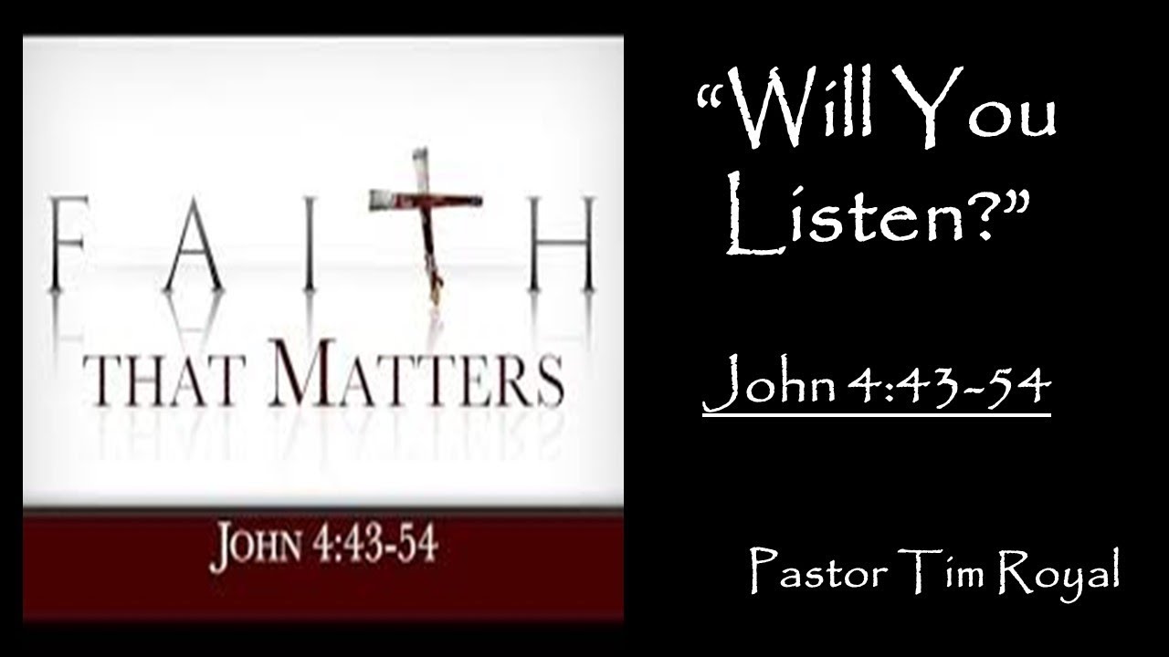2018 05 20 Will You Listen John 4 43 54 YouTube 2018-05-20-will-you-listen-john-4-43-54-youtube