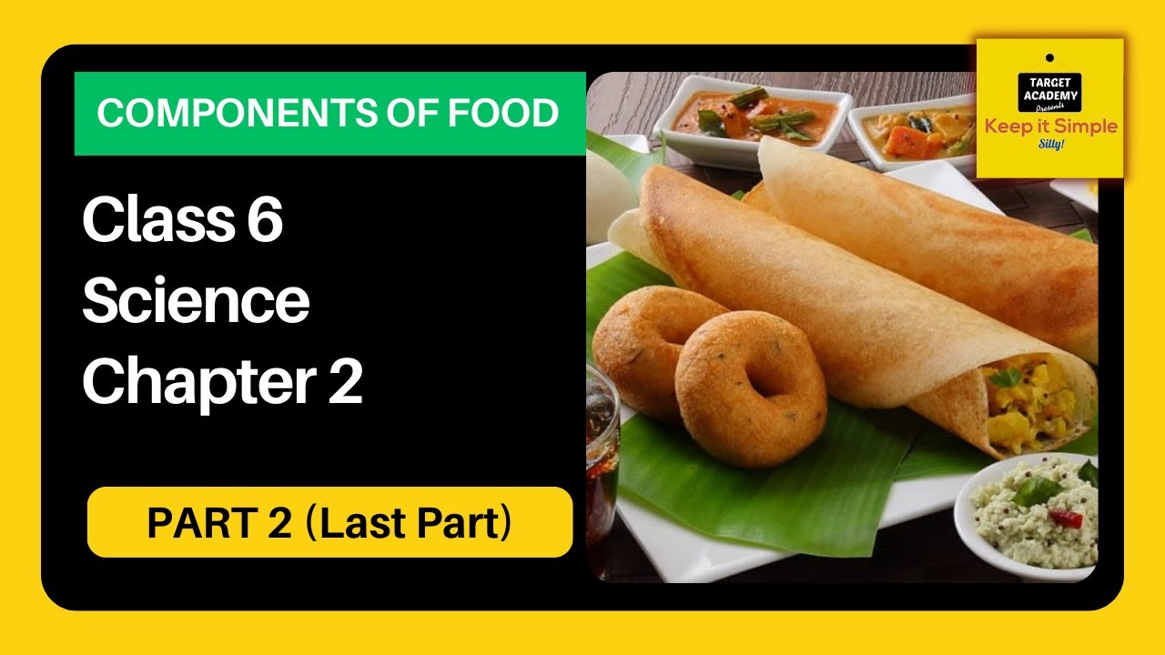 NCERT Class 6 Science | Chapter 2 : Components of Food - Part 2 (last ...