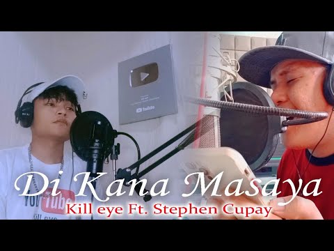 Di Kana Masaya - Kill eye Ft. Stephen Cupay STUDIO - YouTube