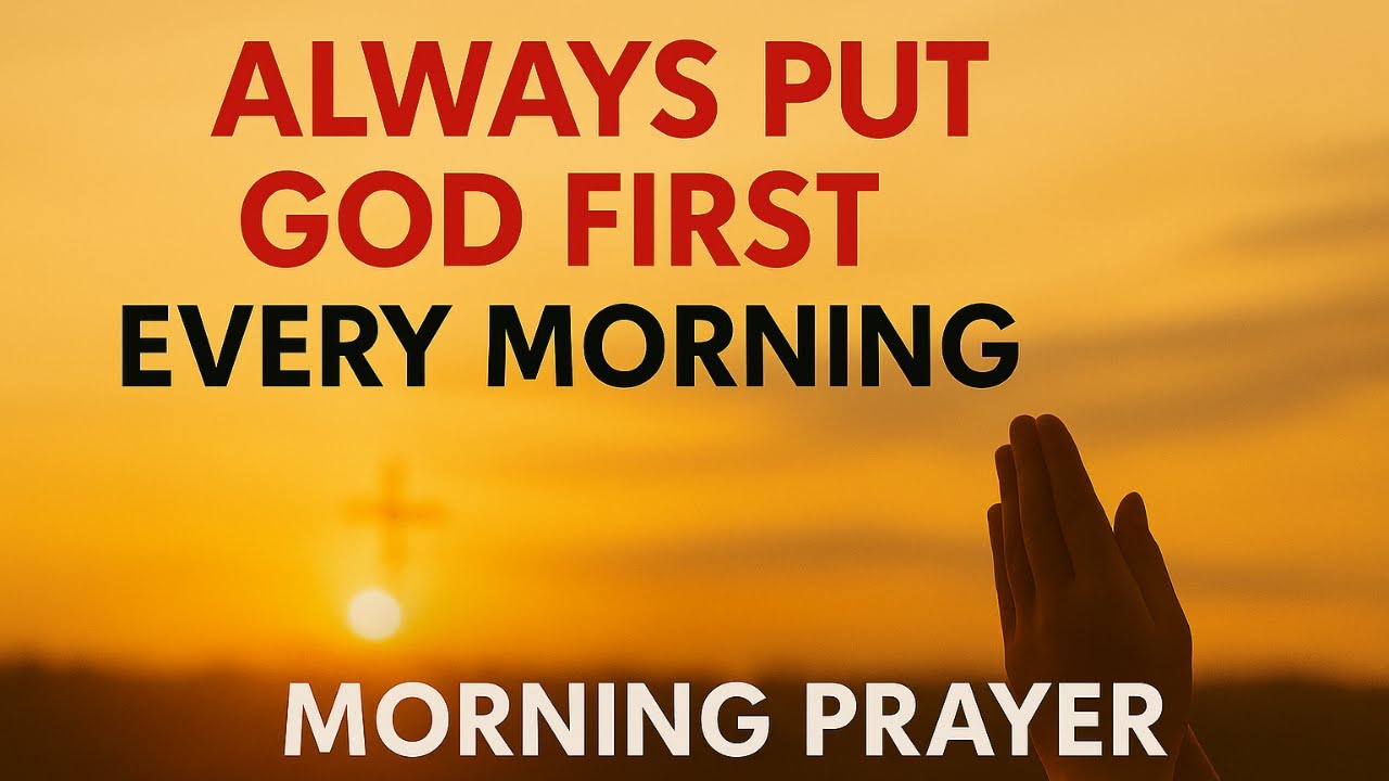 Always Put God First Every Morning | A Powerful Morning Prayer to Begin ...