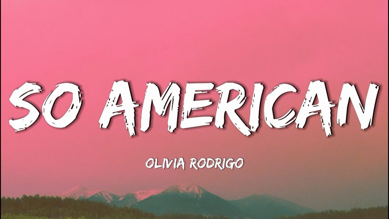 Olivia Rodrigo So American (Lyrics) - YouTube