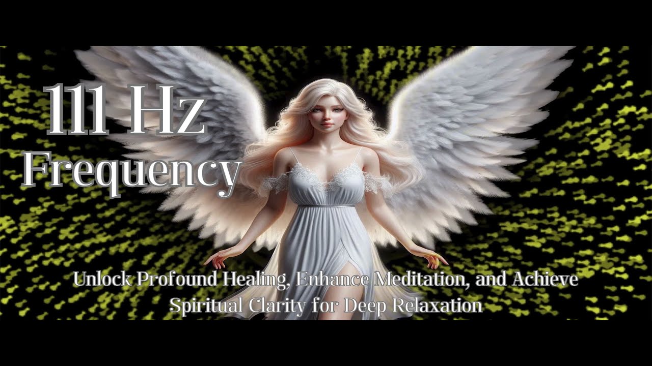 111 Hz Frequency: Unlock Profound Healing, Enhance Meditation, and Deep ...