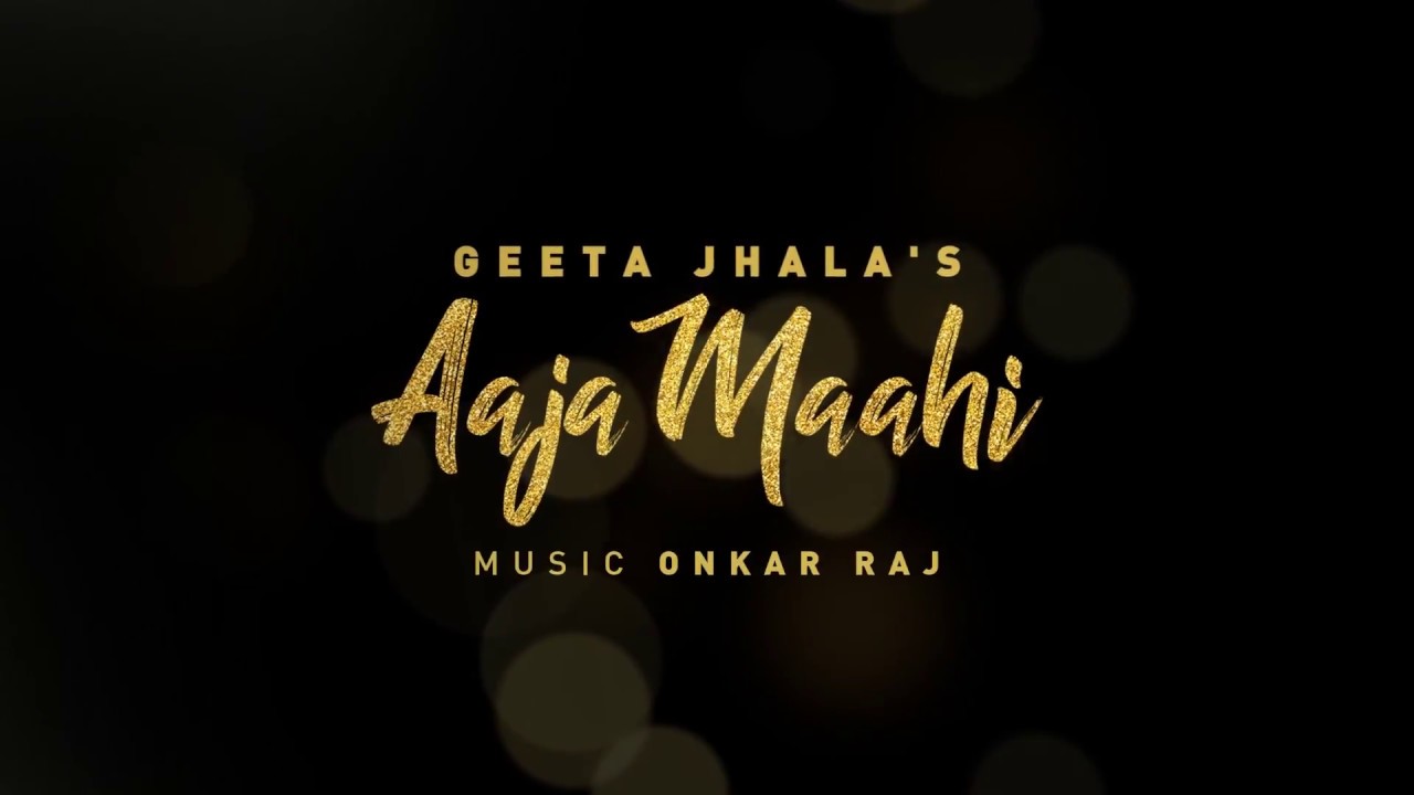 Aaja Maahi | Geeta Jhala | Music & Sound | First Look | Onkar Raj - YouTube