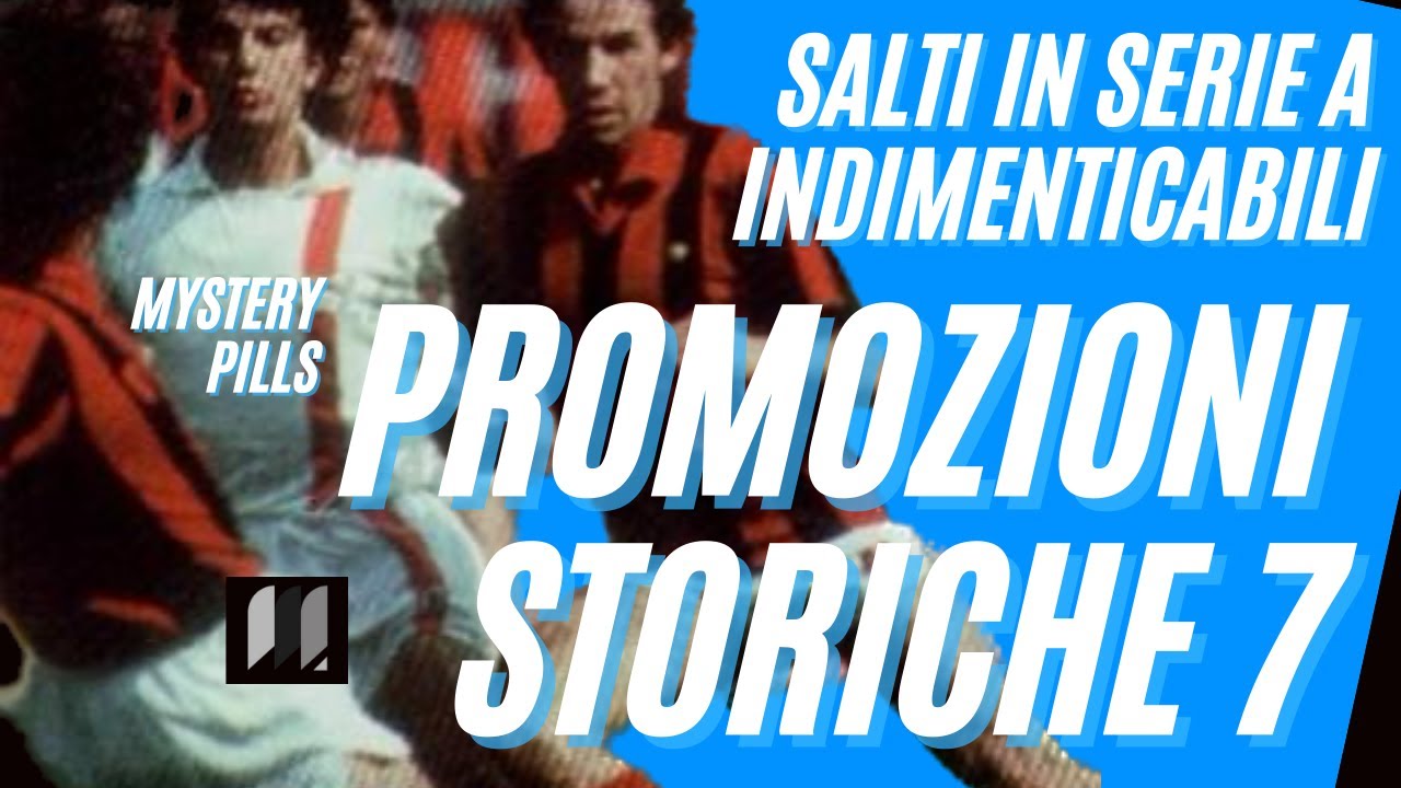 Promozioni storiche: i salti in SERIE A indimenticabili - YouTube