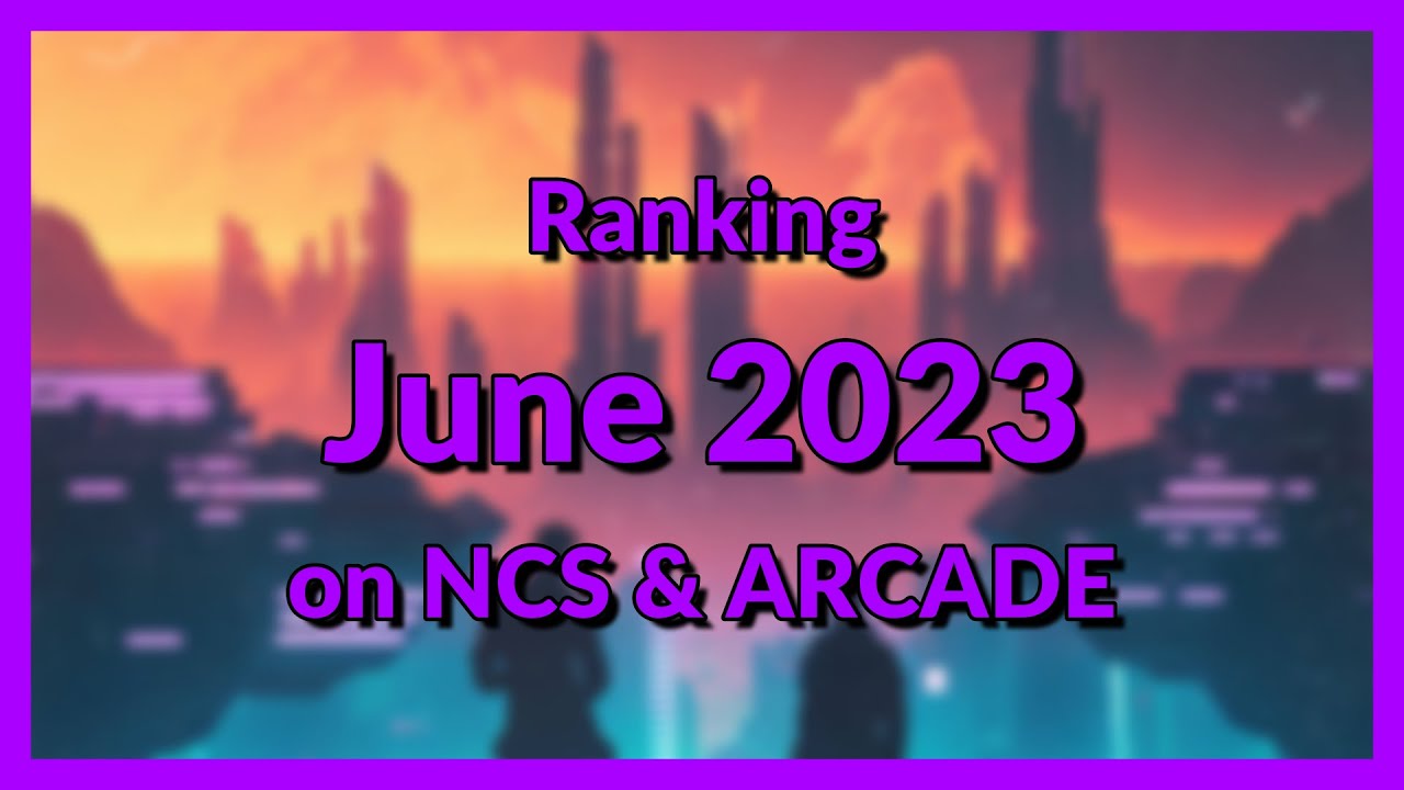 Ranking June 2023 on NCS & ARCADE - YouTube