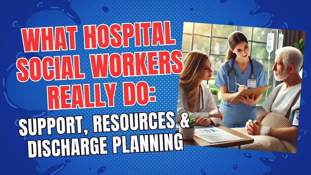 What Hospital Social Workers Really Do: Support, Resources & Discharge ...