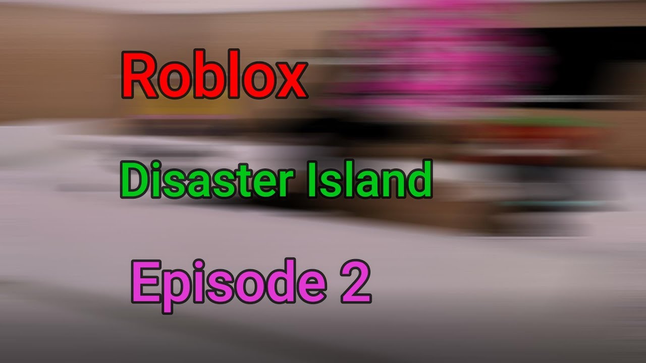 Roblox / Disaster Island / Episode 2 - YouTube