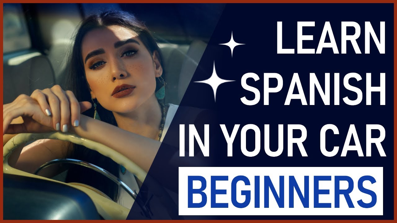 Learn Spanish in Your Car - Beginners - 6+ Hour Full Course - YouTube