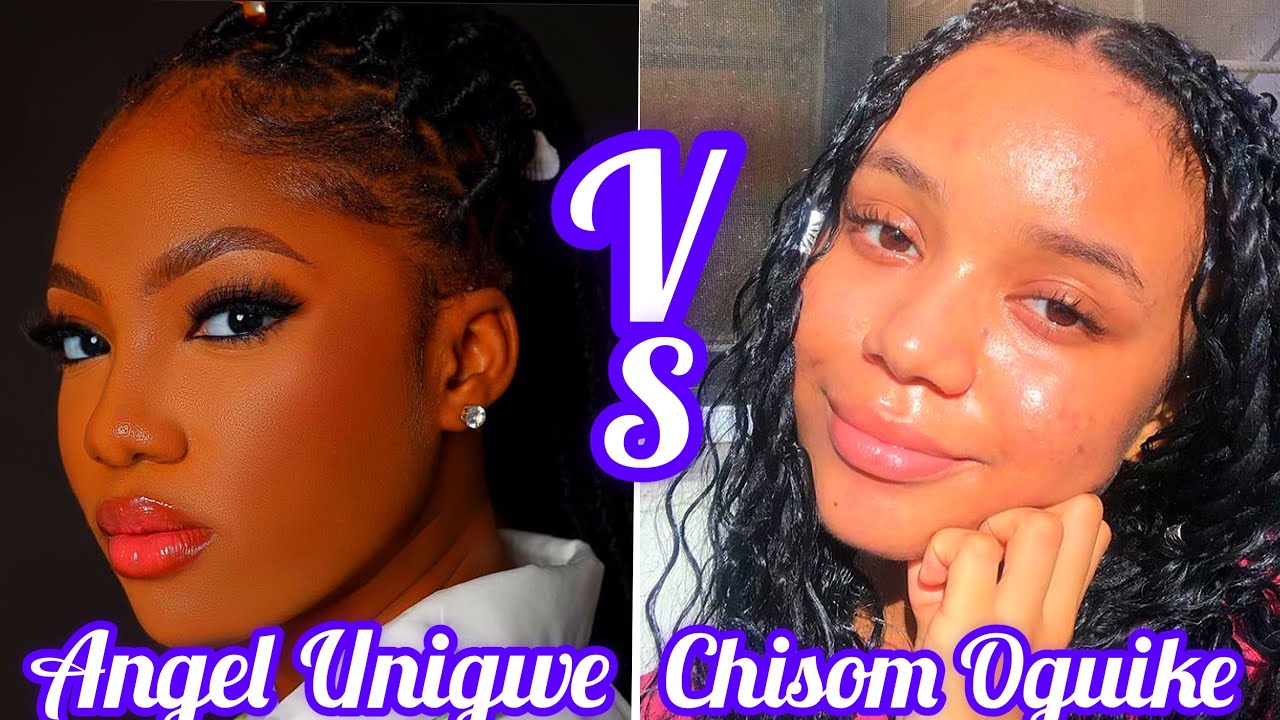 Angel Unigwe vs Chisom Oguike// Age, Networth, Biography, State Of ...