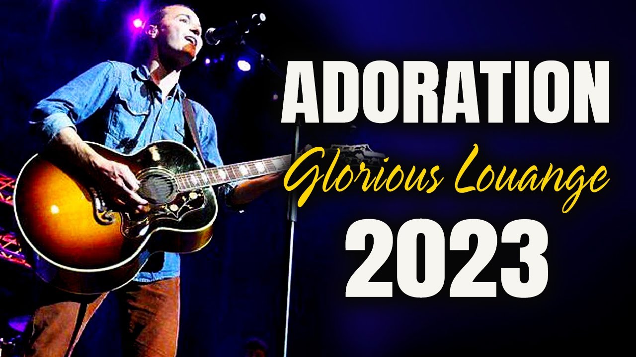 Top GLORIOUS LOUANGE Chant d'Adoration et Louange Playlist 🙏🏻 Chant De ...