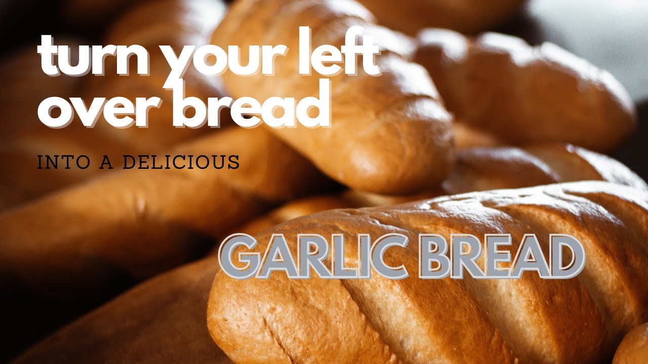 TURN YOUR LEFT OVER /STALE BREAD INTO DELICIOUS GARLIC BREAD - YouTube