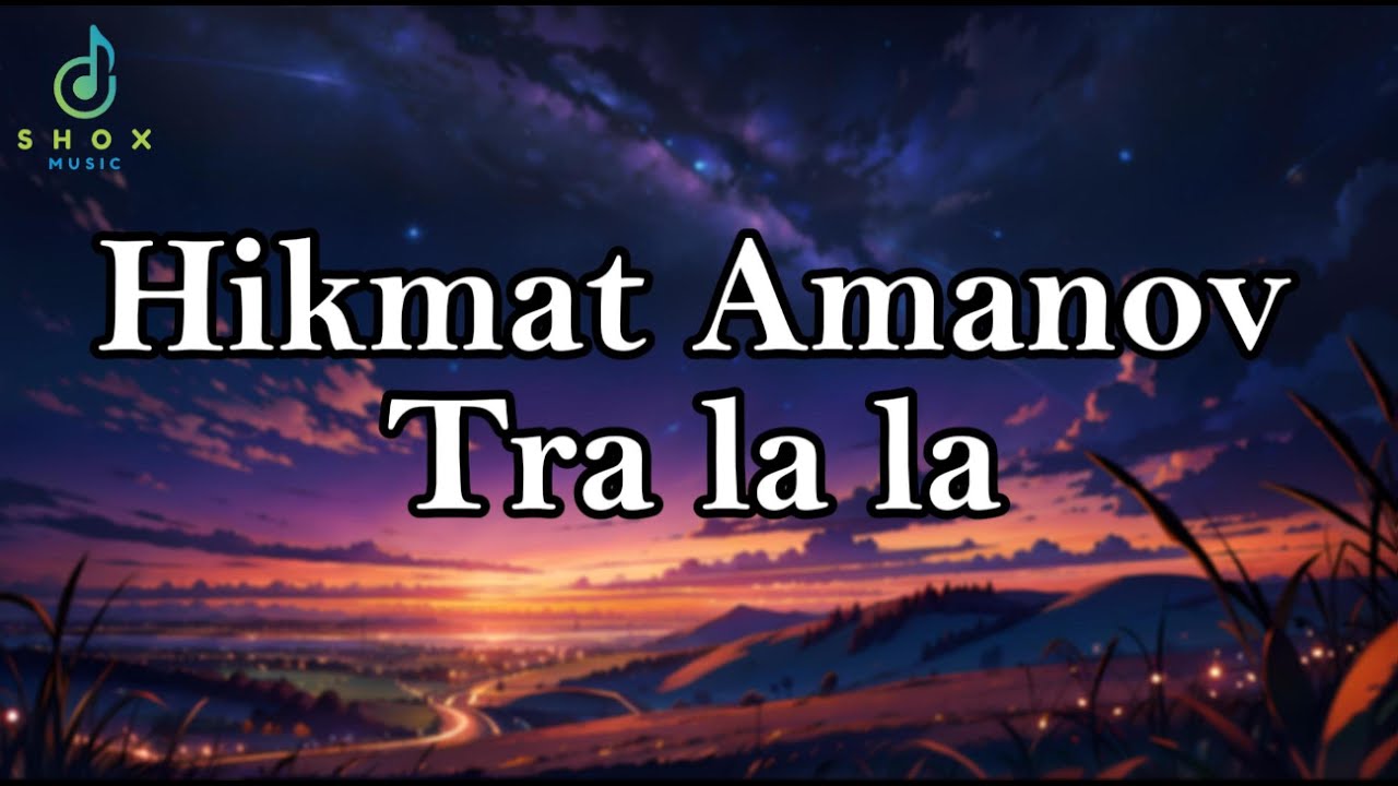 Hikmat Amanov - Tra la la (lyrics) \ Хикмат Аманов - Тра ла ла (лирикс ...