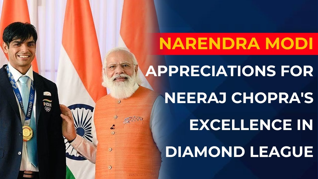 Narendra Modi appreciations for Neeraj Chopra's excellence in Diamond ...