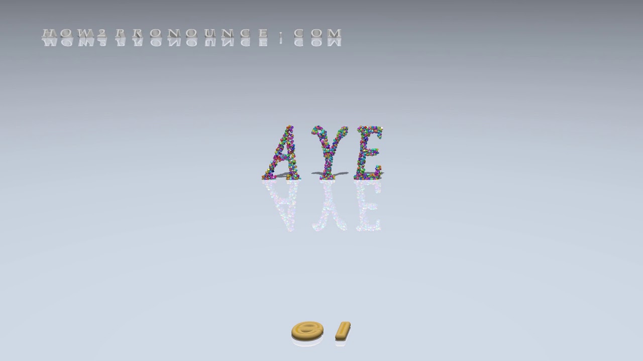 aye - pronunciation + Examples in sentences and phrases - YouTube